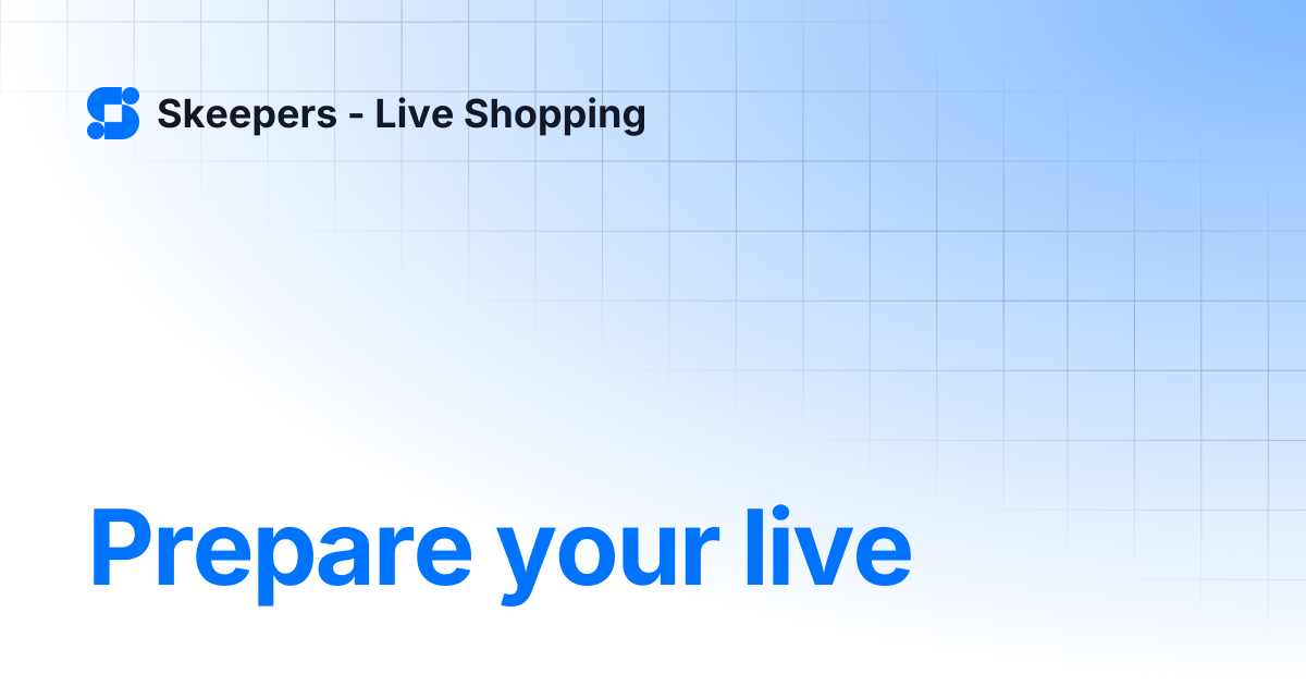 Prepare your live | Skeepers - Live Shopping